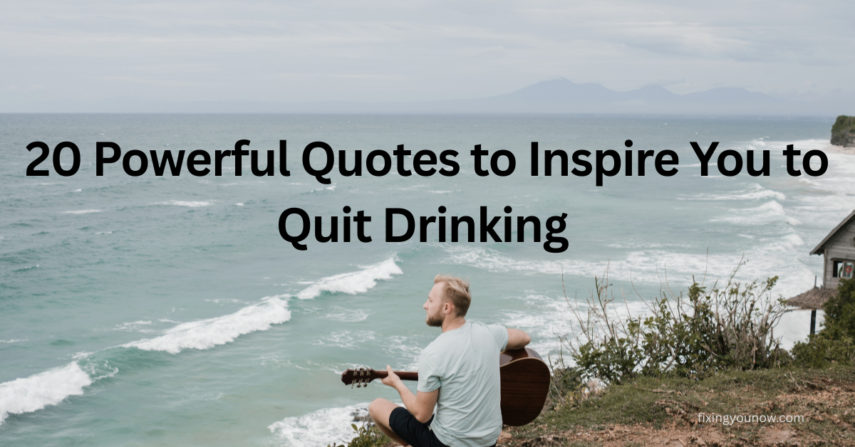20 Powerful Quotes to Inspire You to Quit Drinking (You Won't Believe #7!)