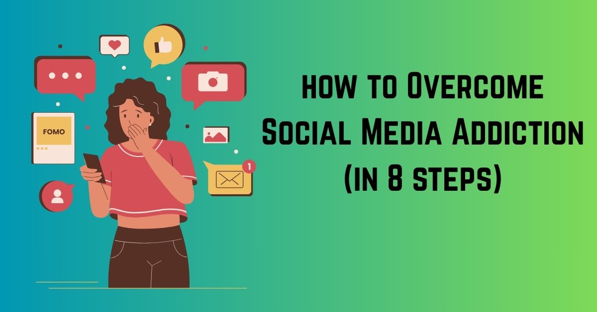 How to Overcome Social Media Addiction (In 8 Steps) - Fixing You Now
